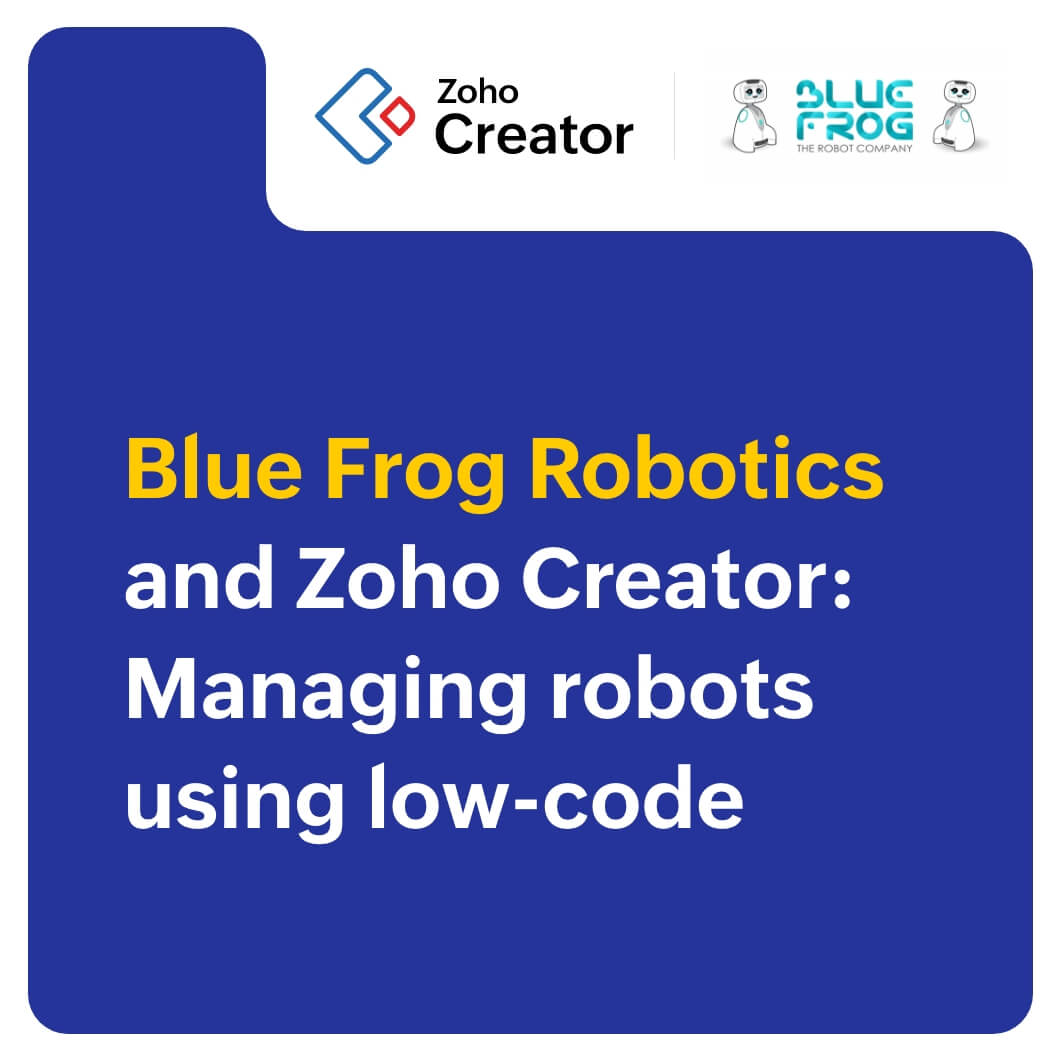 Blue Frog Robotics fuels robots with low-code | Zoho Creator