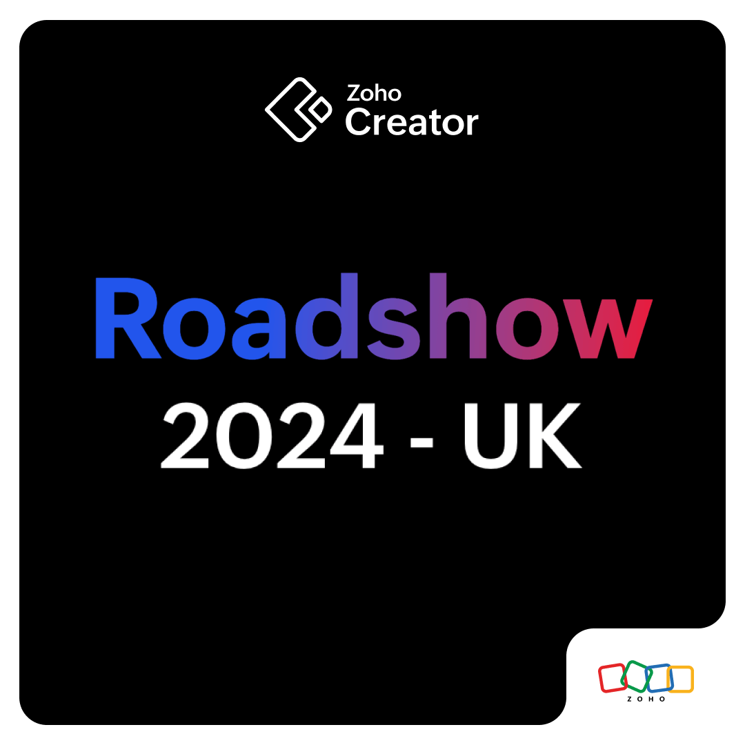 Zoho Creator Roadshow UK | 2024